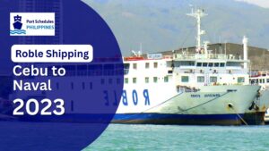 Roble Shipping Schedules and Complete Travel Requirements for 2023